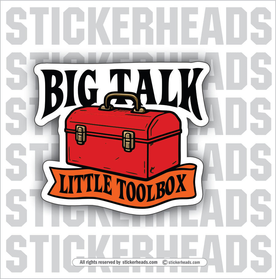 BIG TALK LITTLE TOOLBOX - Funny Work Misc Sticker – Stickerheads Stickers