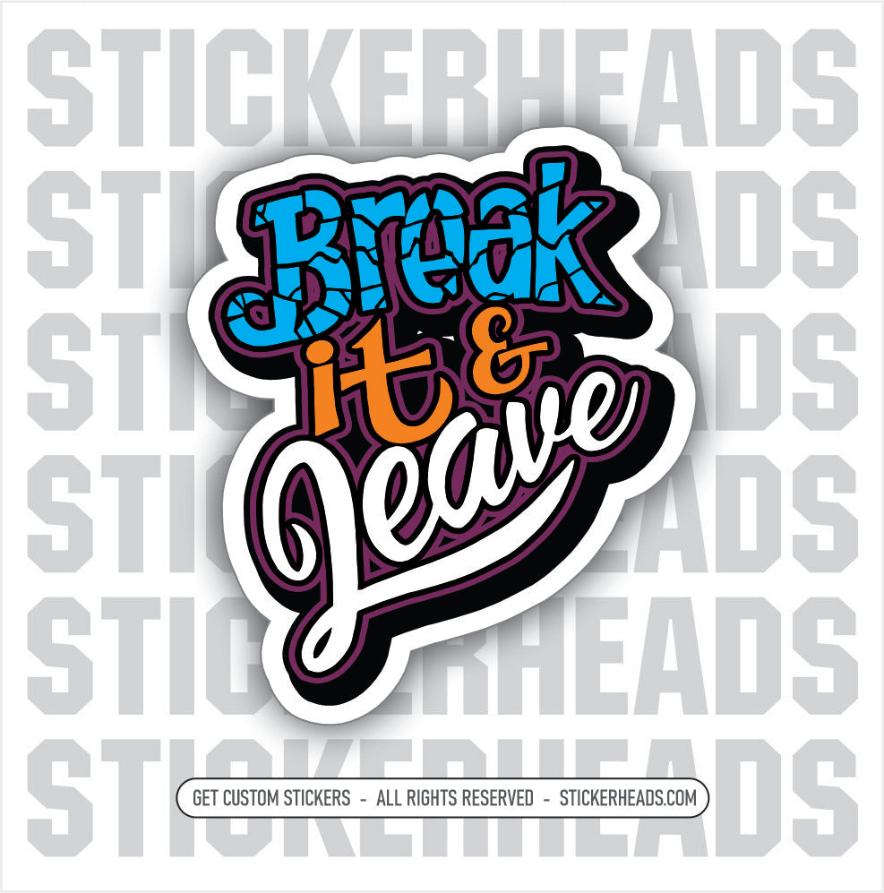 BREAK IT & LEAVE - Work Union Misc Funny Sticker – Stickerheads Stickers