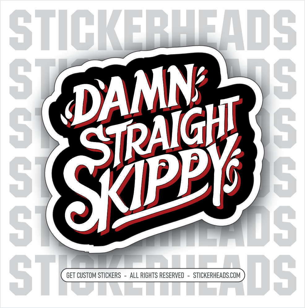 DAMN STRAIGHT SKIPPY - Funny Sticker – Stickerheads Stickers