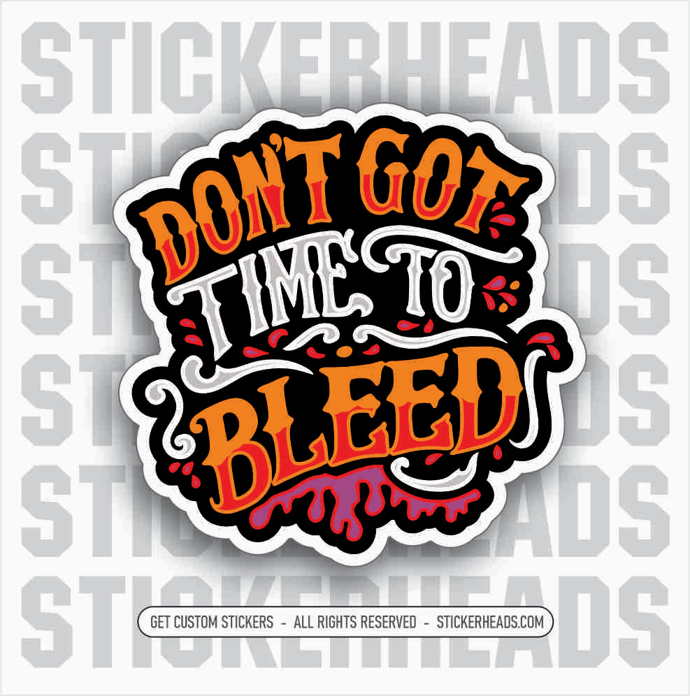 DONT GOT TIME TO BLEED - funny Sticker Work Union Sticker ...