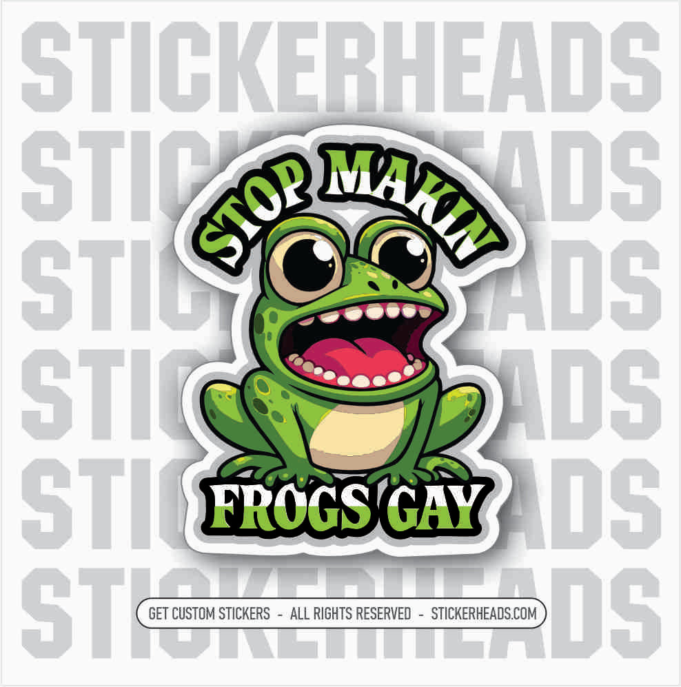 STOP MAKING FROGS GAY - Funny Frog Sticker – Stickerheads Stickers
