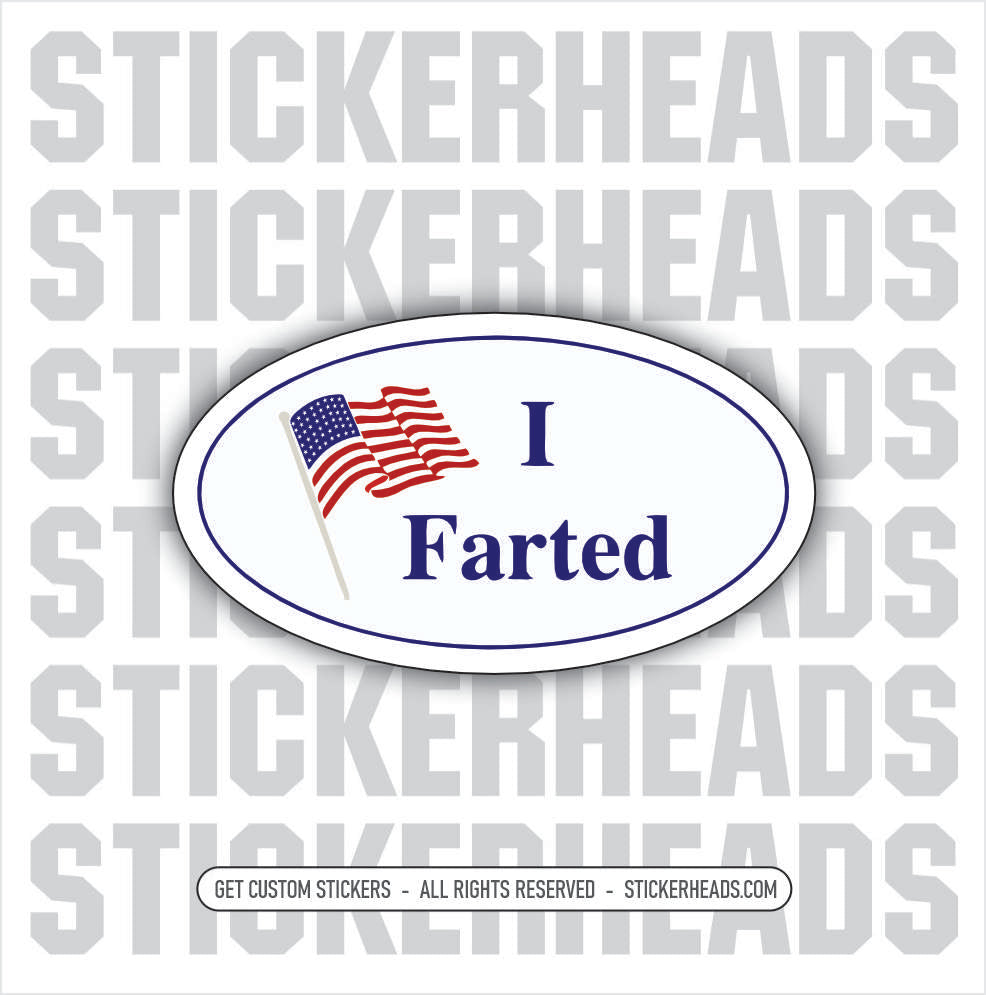 I Farted - Voted - Political Funny Sticker – Stickerheads Stickers