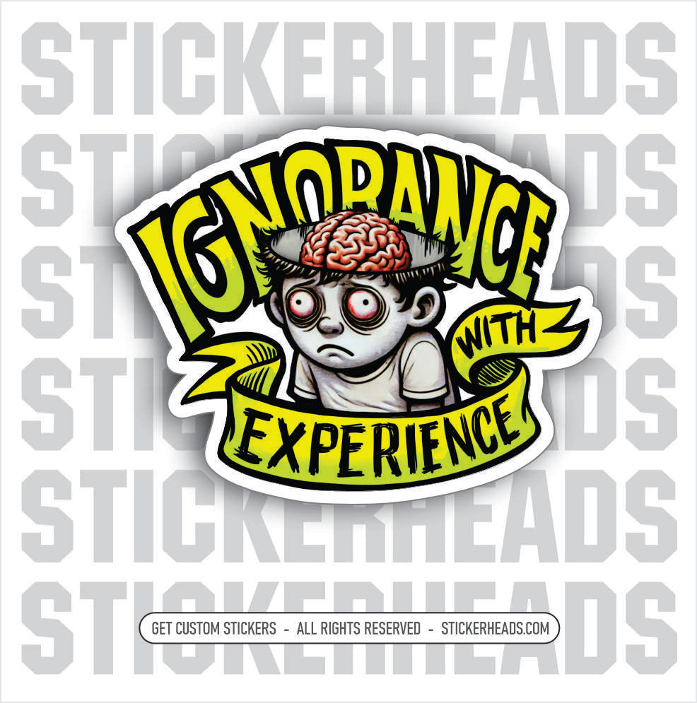 IGNORANCE WITH EXPERIENCE - Funny Sticker – Stickerheads Stickers