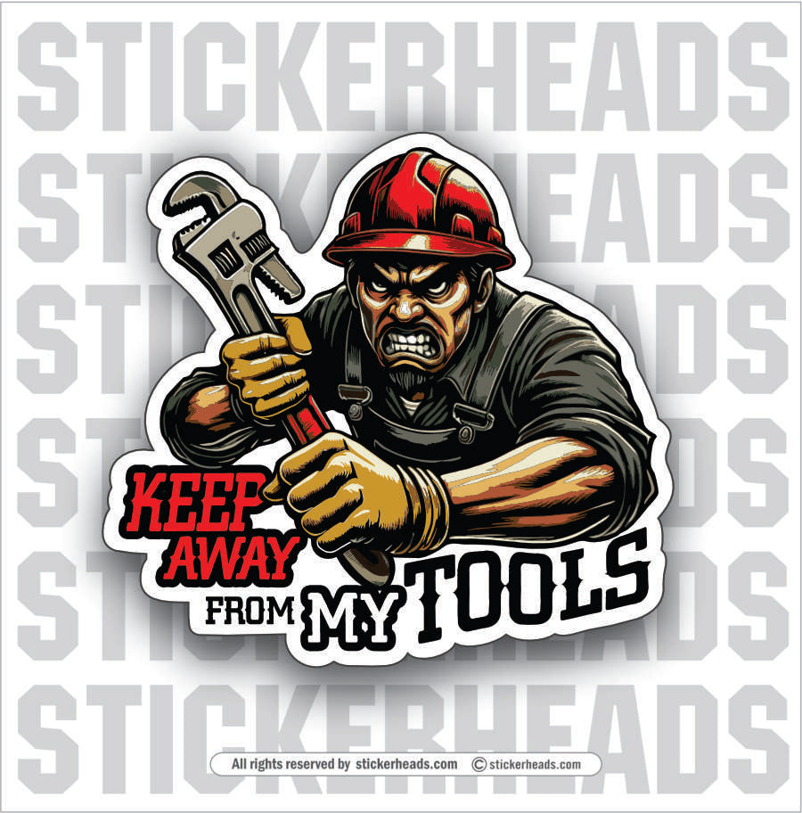 KEEP AWAY FROM MY TOOLS - WORK Funny Sticker – Stickerheads Stickers