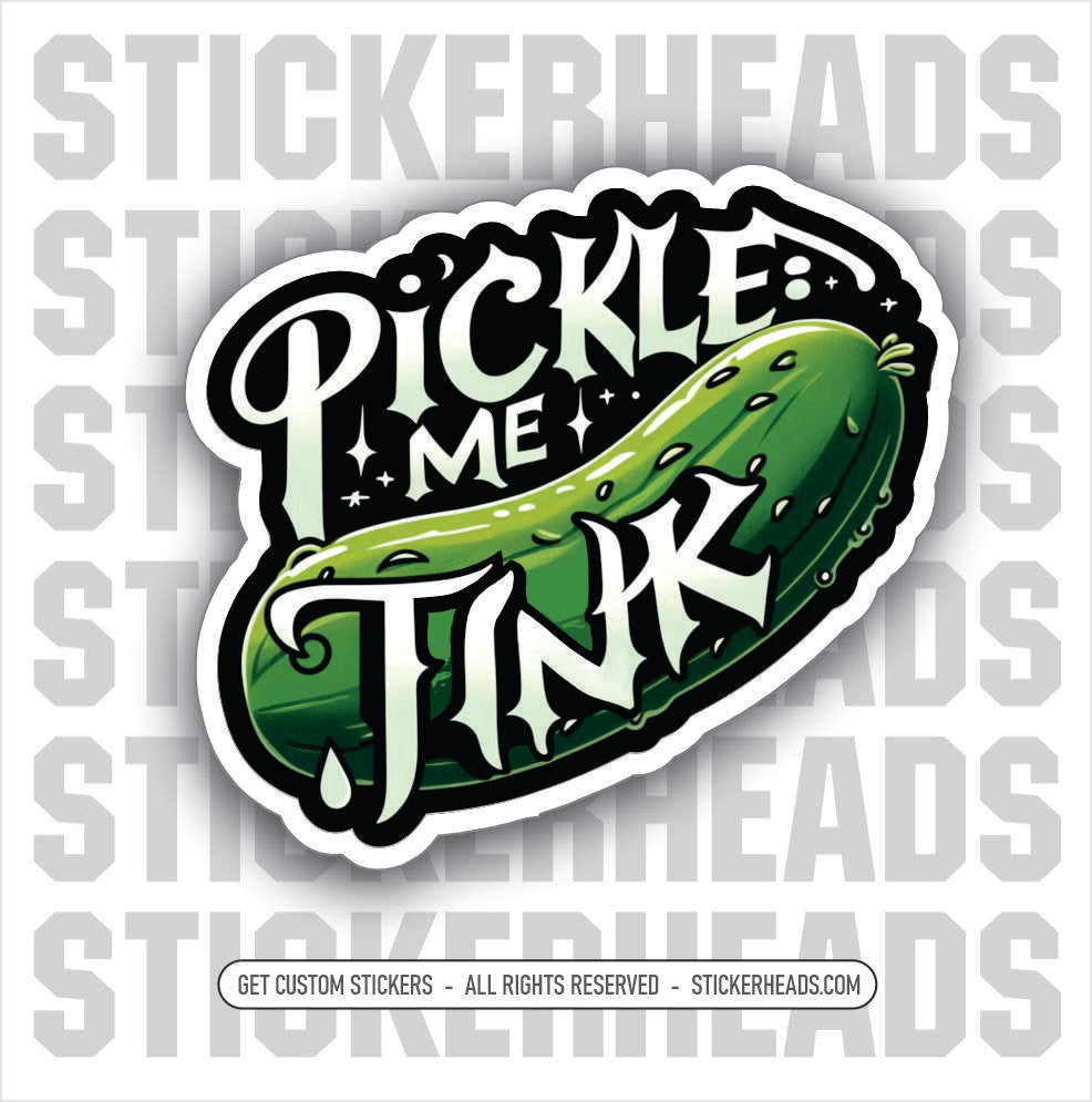 PICKLE ME TINK - Work Job Sticker – Stickerheads Stickers
