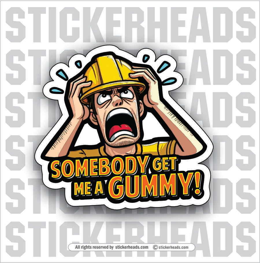 SOMEBODY GET ME A GUMMY - POT HIGH LIFE Funny Sticker – Stickerheads ...