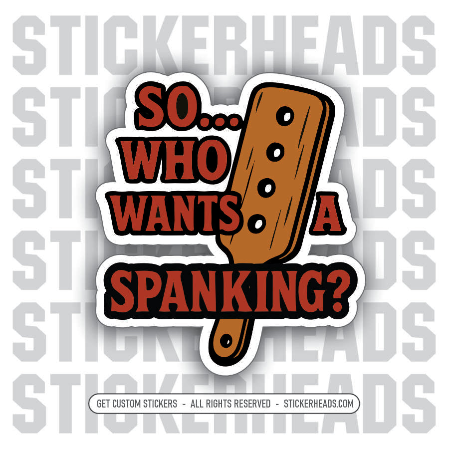 SO WHO WANTS A SPANKING - Work Union Mic Funny Sticker – Stickerheads ...
