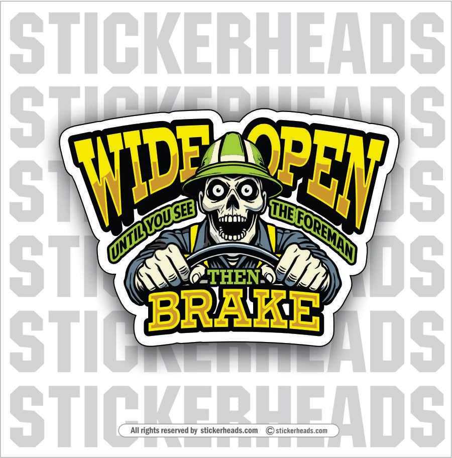 WIDE OPEN UNITL YOU SEE THE FORMAN THEN BRAKE - SKULL - WORK Funny Sti ...