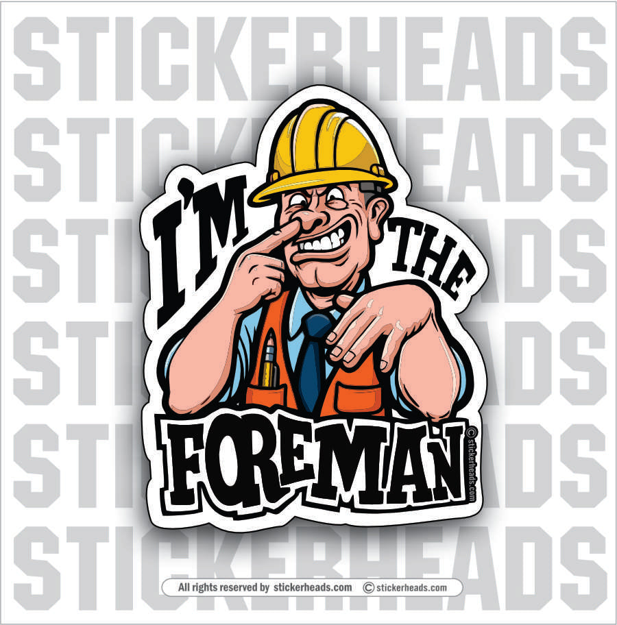 I'M THE FOREMAN - UNION misc work Funny Sticker – Stickerheads Stickers