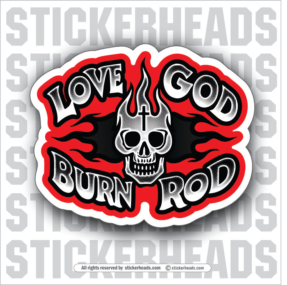 Love GOD Burn ROD - WELDERs - Welder Sticker – Stickerheads Stickers