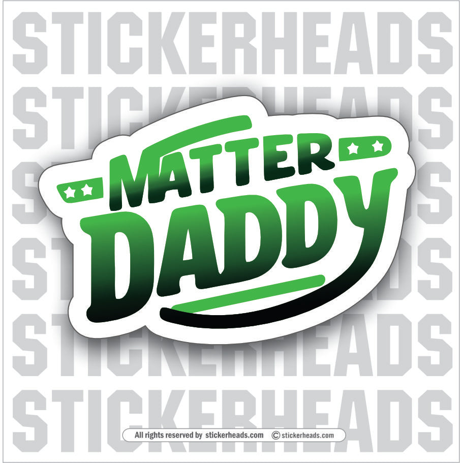Matter Daddy - Funny Sticker Work Union – Stickerheads Stickers