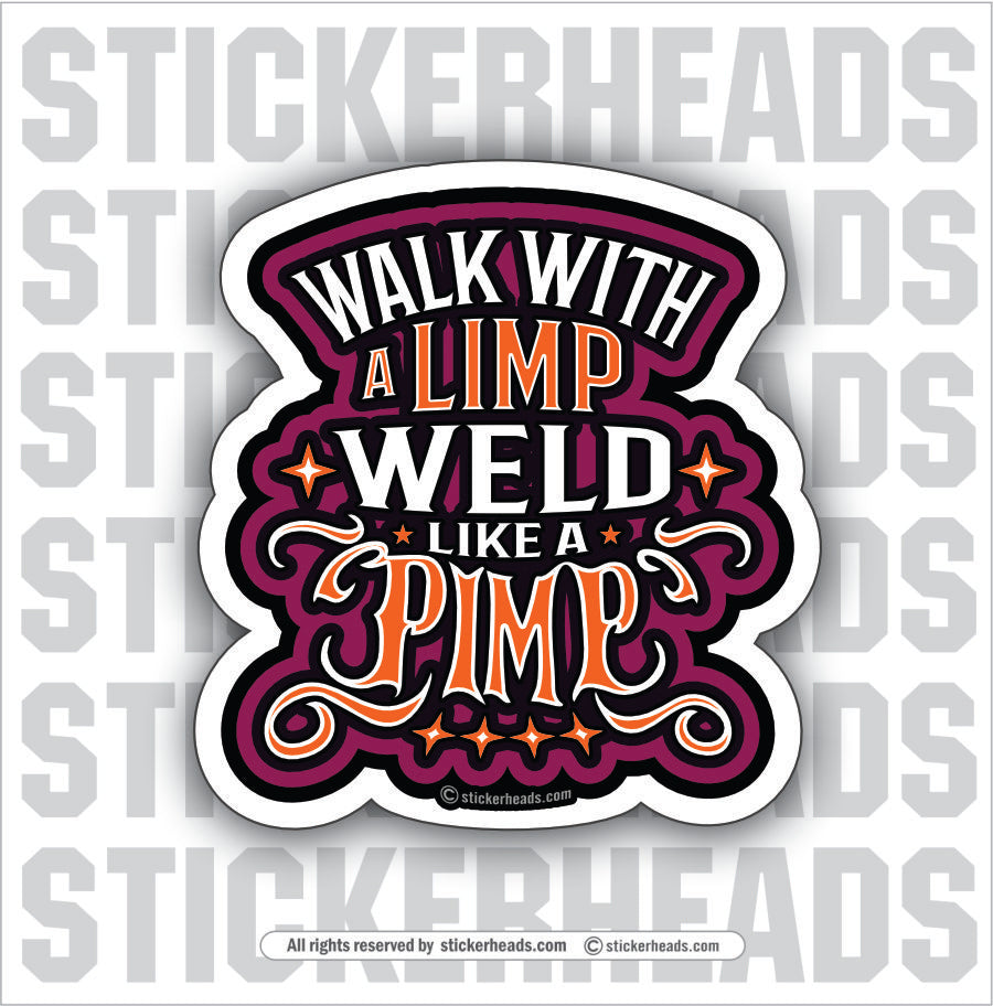 Walk With A Limp WELD Like A PIMP - Welder Welding Funny Sticker Work ...