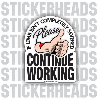 Please CONTINUE WORKING - Severed - Work Job Sticker – Stickerheads ...