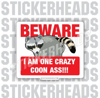 Beware Crazy Coon Ass - Funny Sticker – Stickerheads Stickers