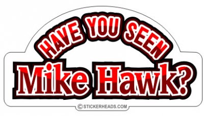 Have You Seen Mike Hawk? - Funny Sticker – Stickerheads Stickers