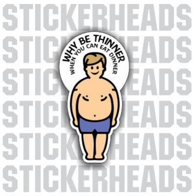 Why Be Thinner Eat Dinner - Funny Sticker – Stickerheads Stickers