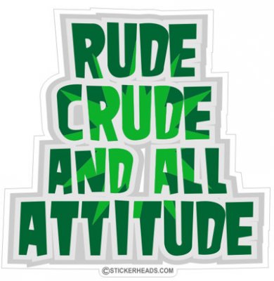 Rude Crude and All Attitud e - Funny Sticker – Stickerheads Stickers