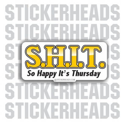 S.H.I.T So Happy It's Thursday - Funny Sticker – Stickerheads Stickers