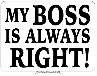 My Boss Is Always Right - Work Job Sticker – Stickerheads Stickers