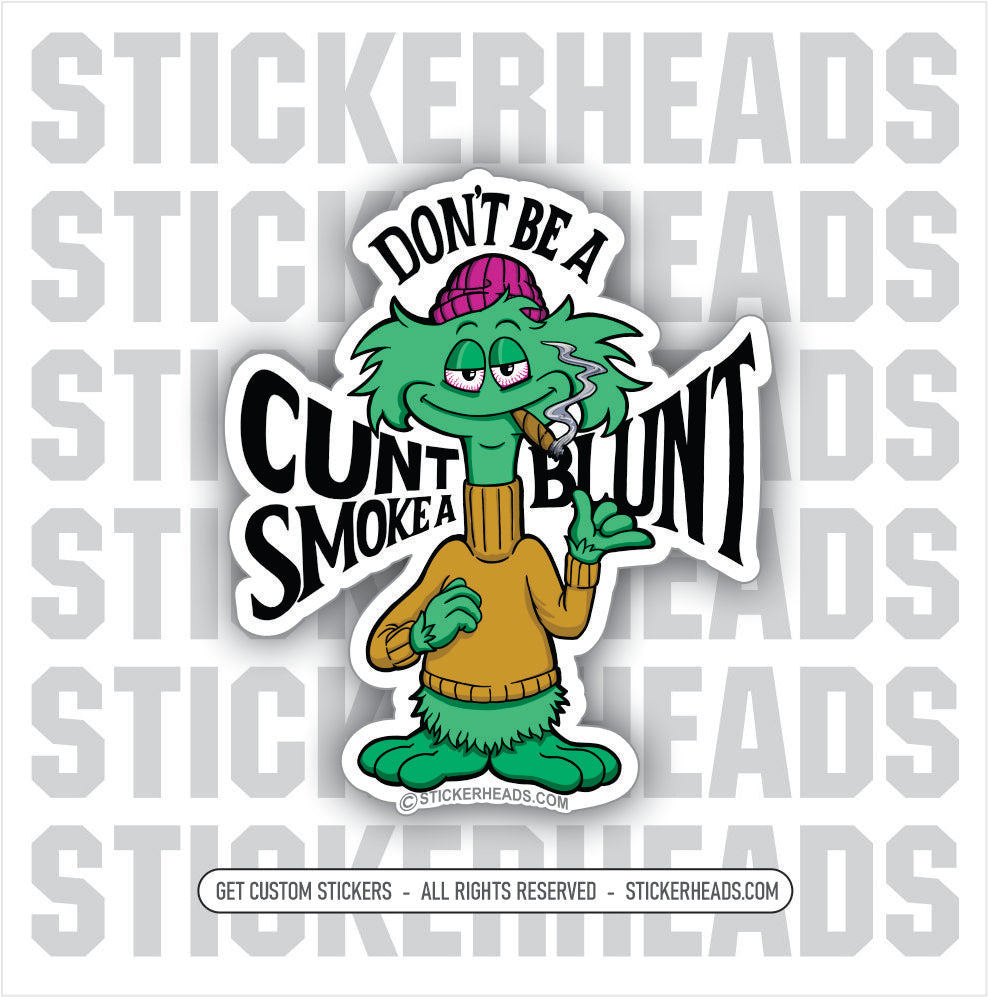 DON'T BE A CUNT - SMOKE A BLUNT - Pot High Life - Funny Sticker ...