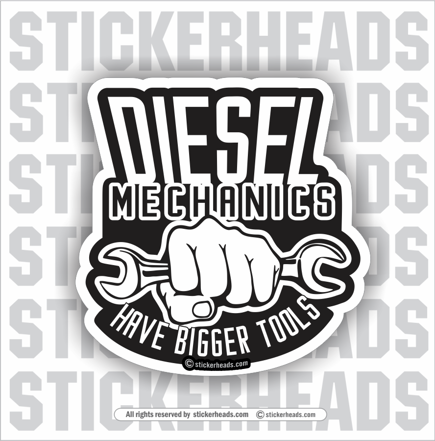 Diesel Mechanics - Have Bigger Tools - Truck Diesel Sticker ...