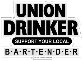 Union Drinker Support Your Local Bartender - Drinking Drunk Sticker ...