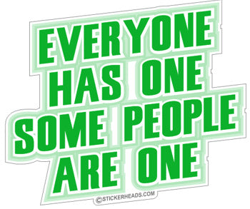 Everyone Has One Some People Are One - Funny Sticker – Stickerheads ...