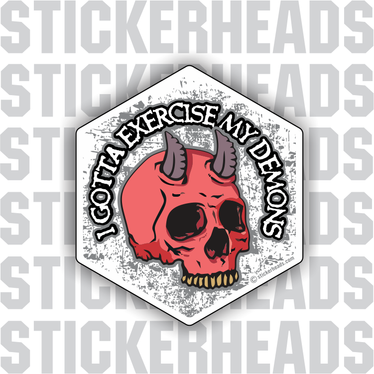 I Gotta Exercise My Demons - Work Job - Sticker – Stickerheads Stickers