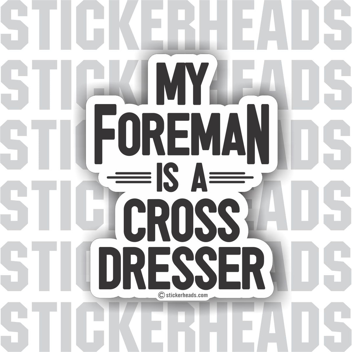 My FOREMAN is a Cross Dresser - Misc Union Sticker – Stickerheads Stickers