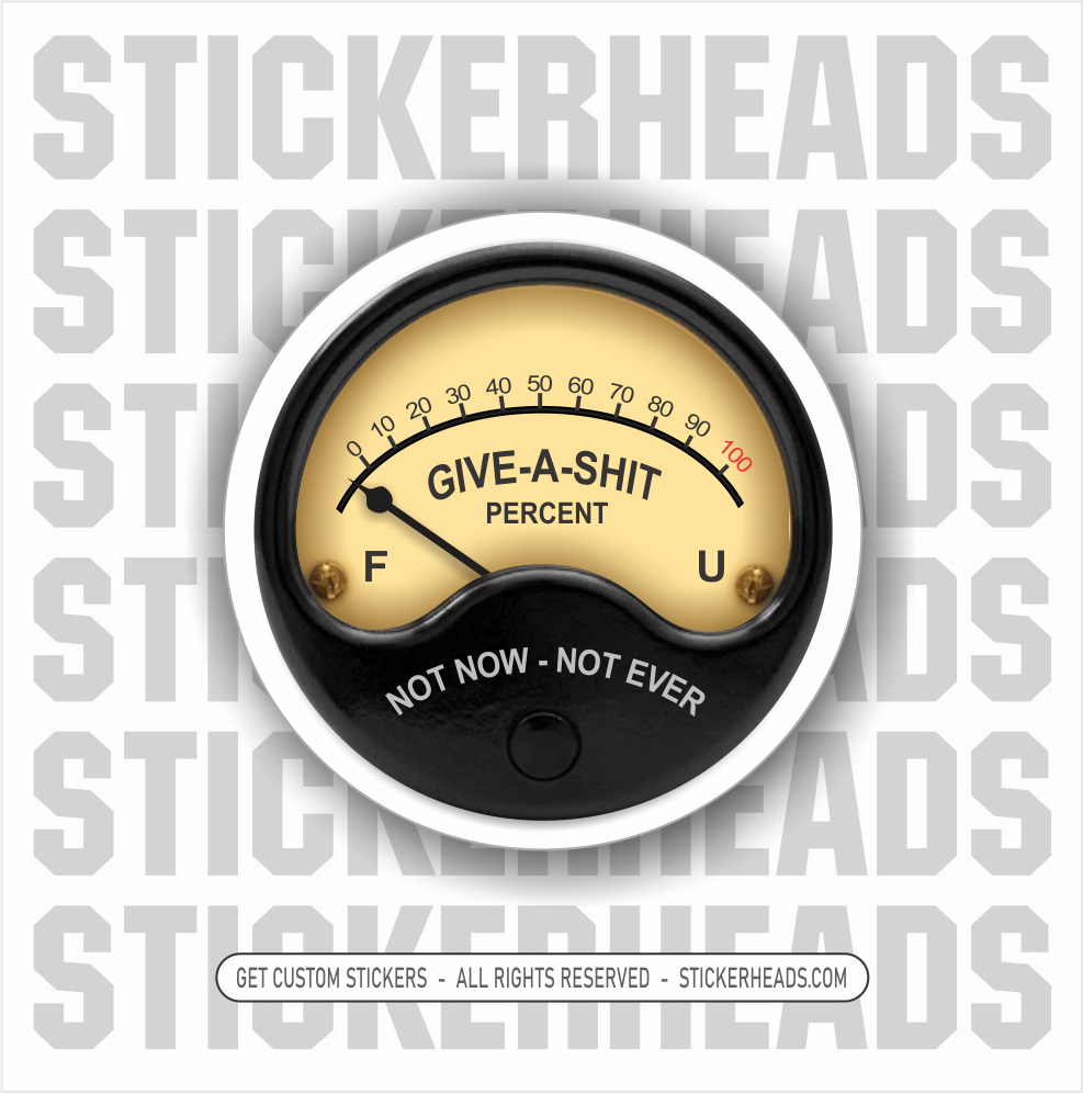 GIVE A SHIT METER - WORK Funny Work Sticker – Stickerheads Stickers