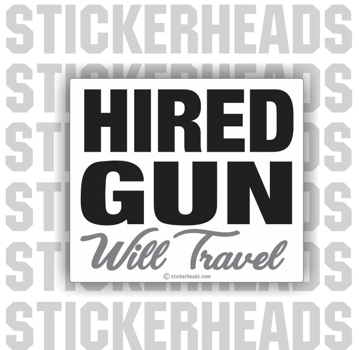 Hired Gun Will Travel - - welding weld sticker – Stickerheads Stickers