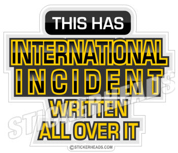 This Has INTERNATIONAL INCIDENT all over it - Work Job Sticker ...