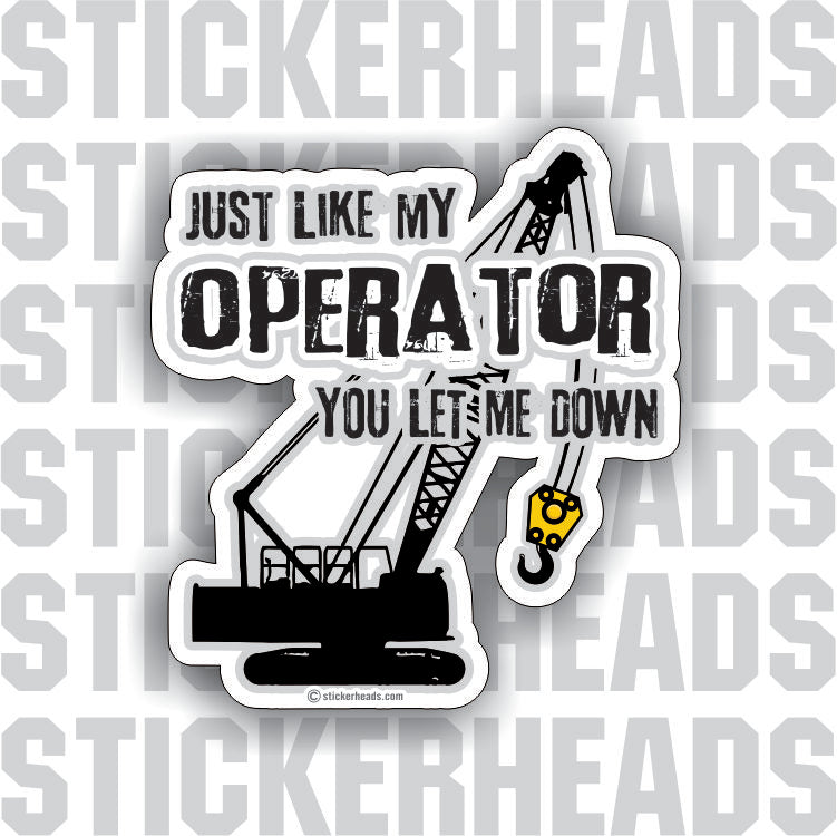 Just Like My Operator You Let Me Down - Rigger Riggers Sticker ...