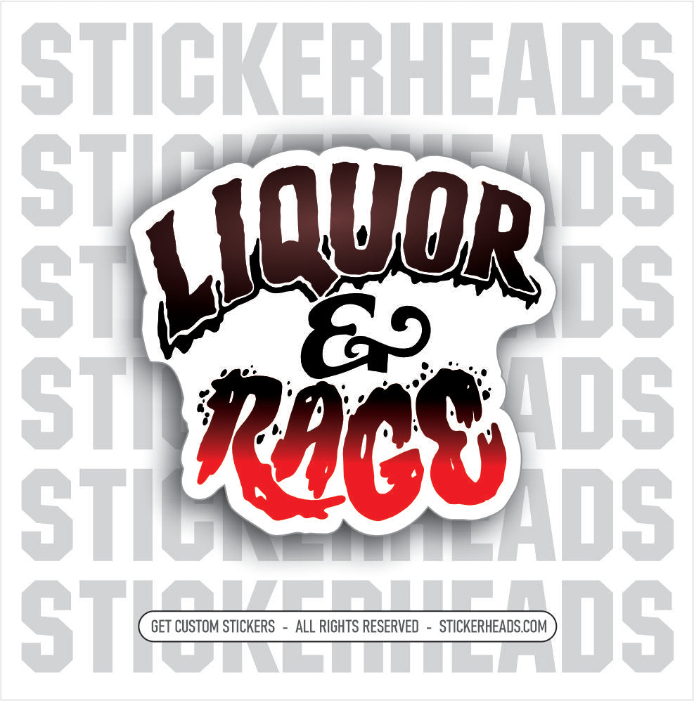 LIQUOR & RAGE - DRINKING Funny Work Sticker – Stickerheads Stickers