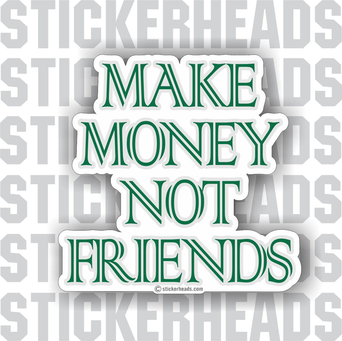 Make Money Not Friends - Work Job - Sticker – Stickerheads Stickers