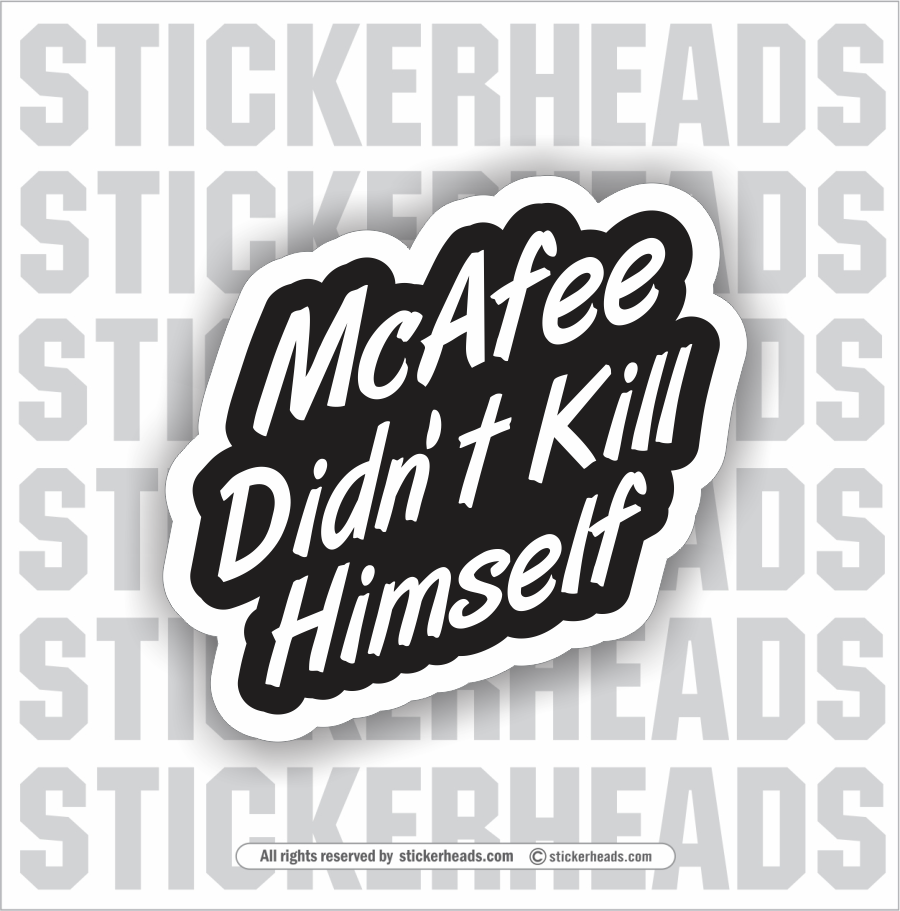 McAfee Didn't Kill Himself - Funny Sticker – Stickerheads Stickers