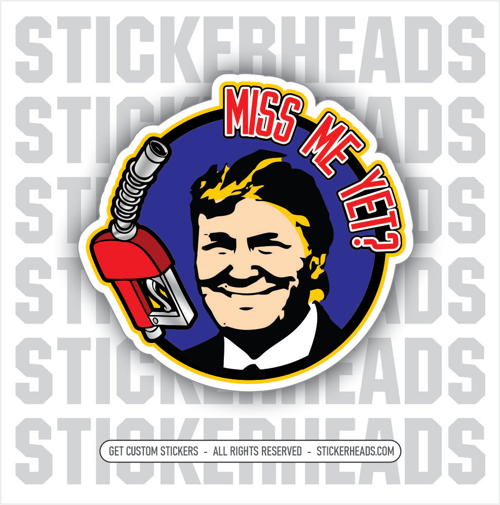 MISS ME YET? - Trump GAS - MISC Sticker – Stickerheads Stickers