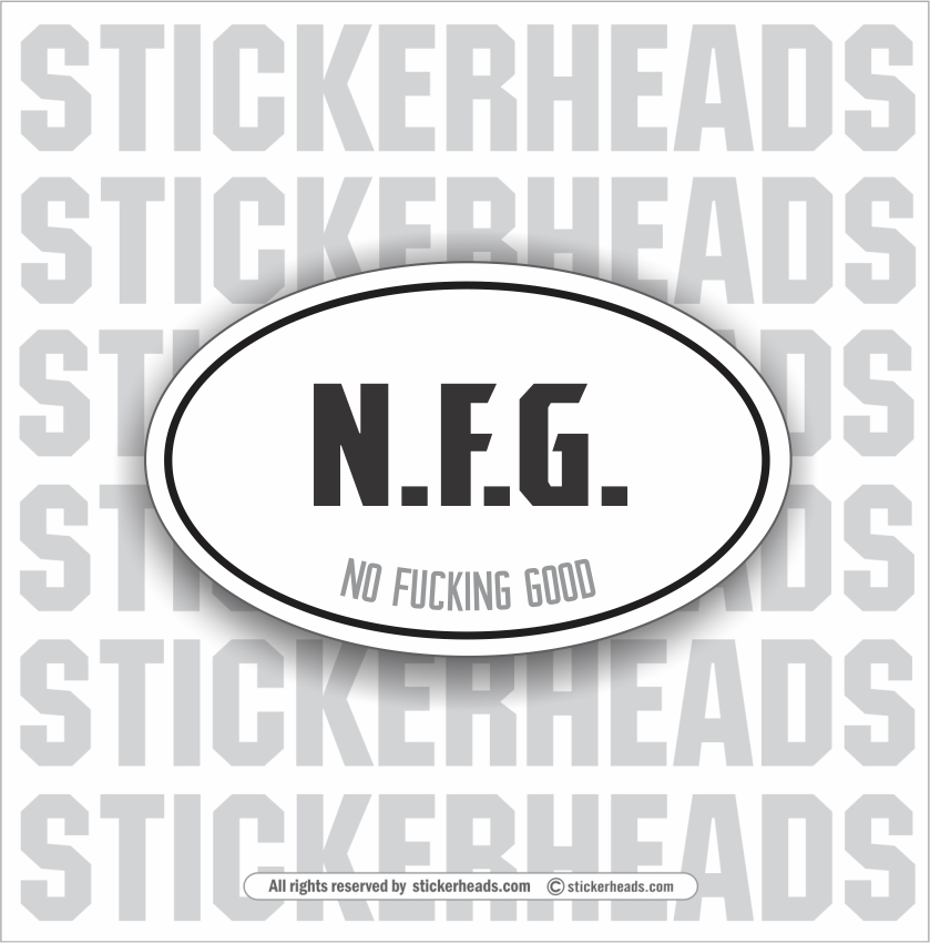 NFG - N.F.G. NO FUCKING GOOD - Oval - Funny Sticker – Stickerheads Stickers