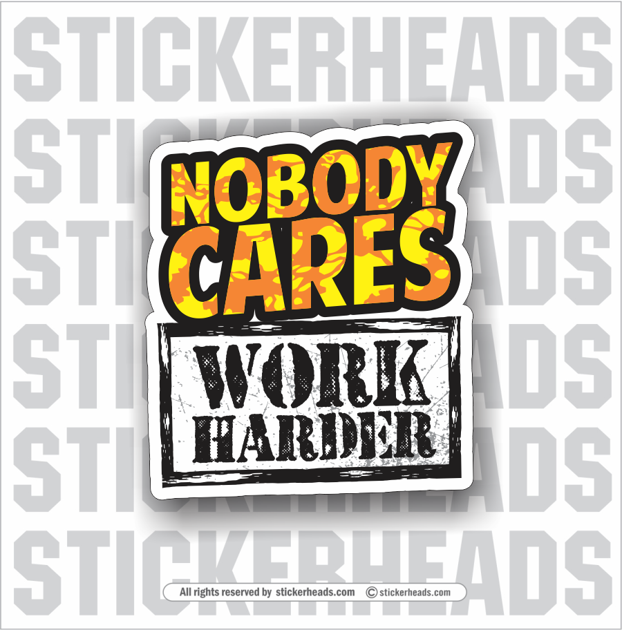 NOBODY CARES WORK HARDER - Work Union Misc Funny Sticker – Stickerheads ...