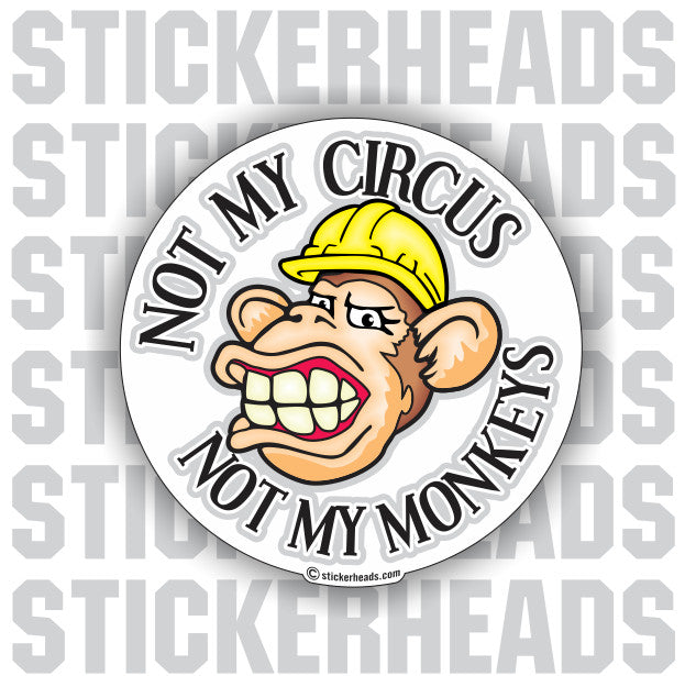 NOT MY CIRCUS NOT MY MONKEYS - sticker – Stickerheads Stickers