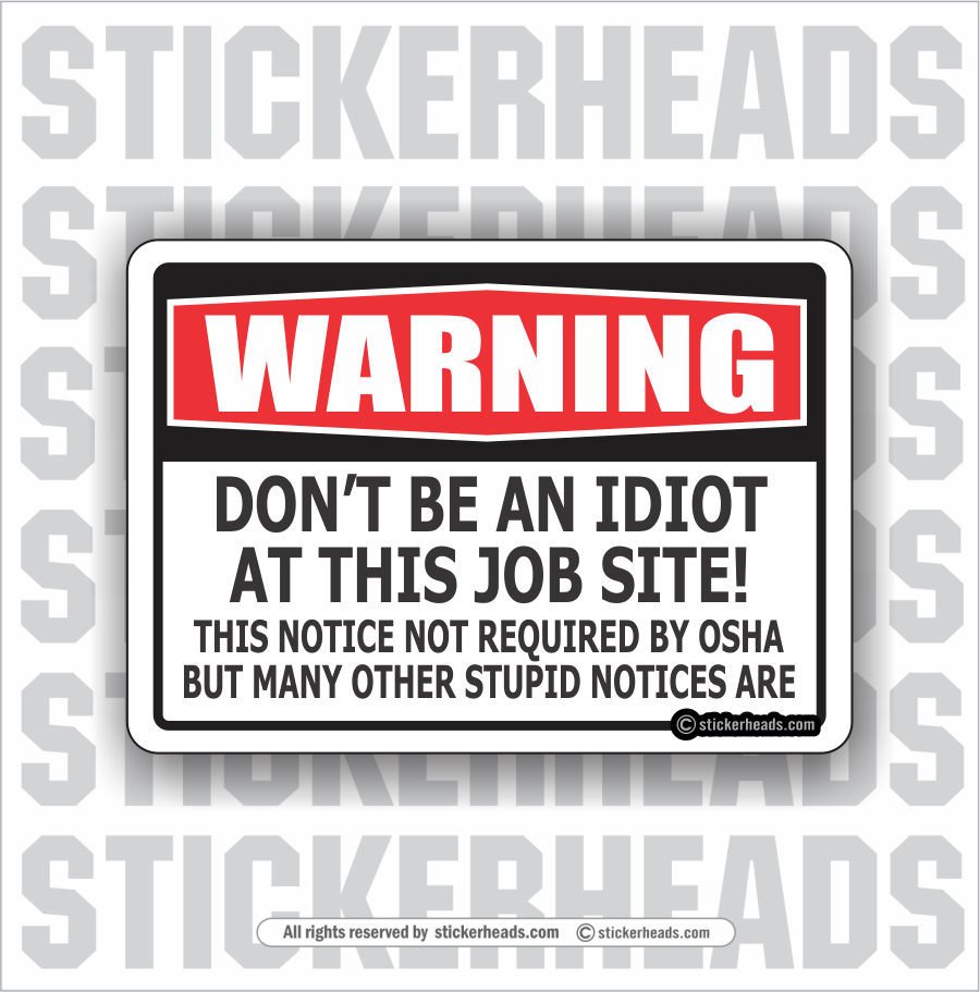 WARNING - DON'T BE AN IDIOT ON THIS JOB SITE - OSHA - Work Union Misc ...