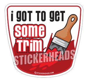 I got to get some trim - Brush - Painter Painters Sticker ...