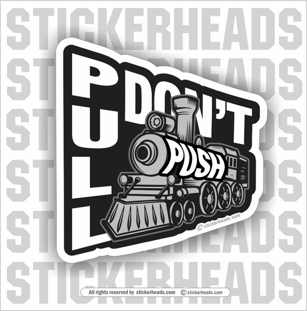PULL DON'T PUSH - LOCOMOTIVE TRAIN - Work Job misc Union - Sticker ...