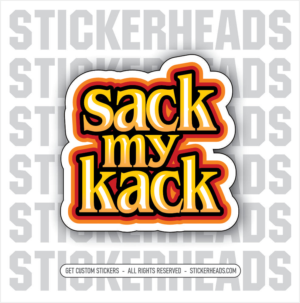 SACK MY KACK - Work Union Misc Funny Sticker – Stickerheads Stickers