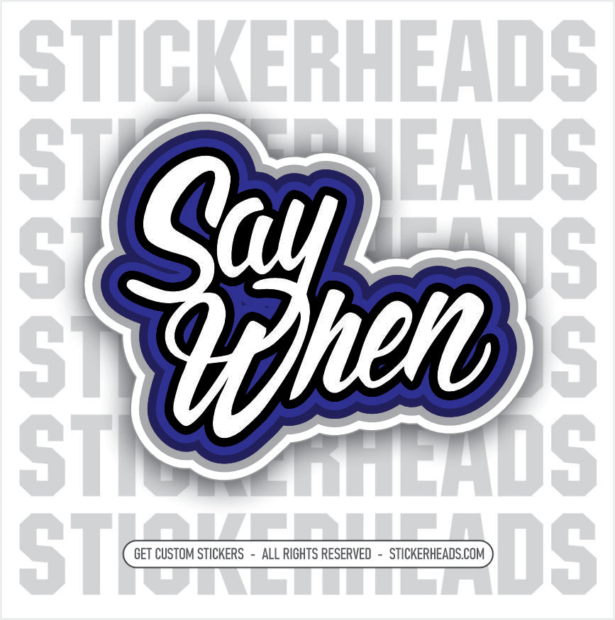 Say When - Work Union Misc Funny Sticker – Stickerheads Stickers