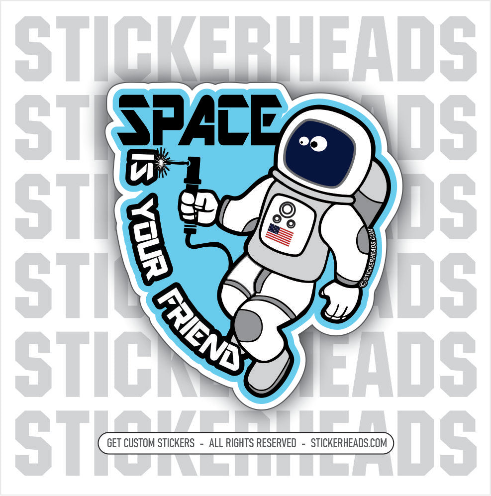 Space Is Your FRIEND! WITH ASTRONAUT - welding weld sticker ...