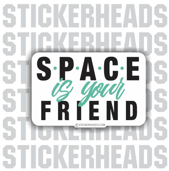 Space Is Your FRIEND! - welding weld sticker – Stickerheads Stickers
