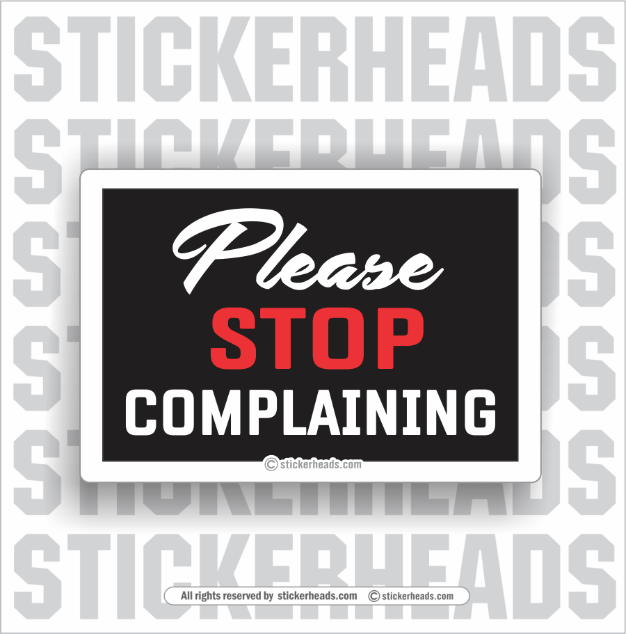 Please Stop Complaining - work union misc Funny Sticker – Stickerheads ...