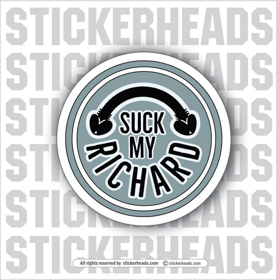 SUCK MY RICHARD - Work Union Misc Funny Sticker – Stickerheads Stickers