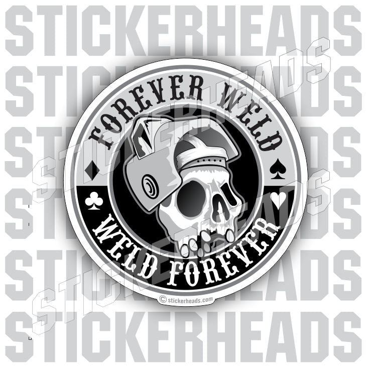 Weld Forever Forever Weld - welding weld sticker – Stickerheads Stickers